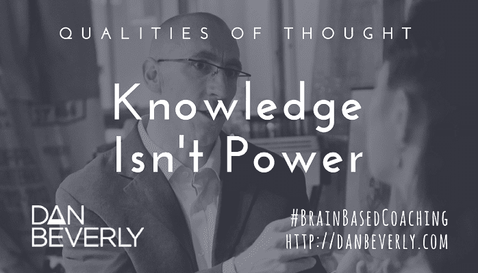 Knowledge Isn’t Power » Dan Beverly · Executive Coach